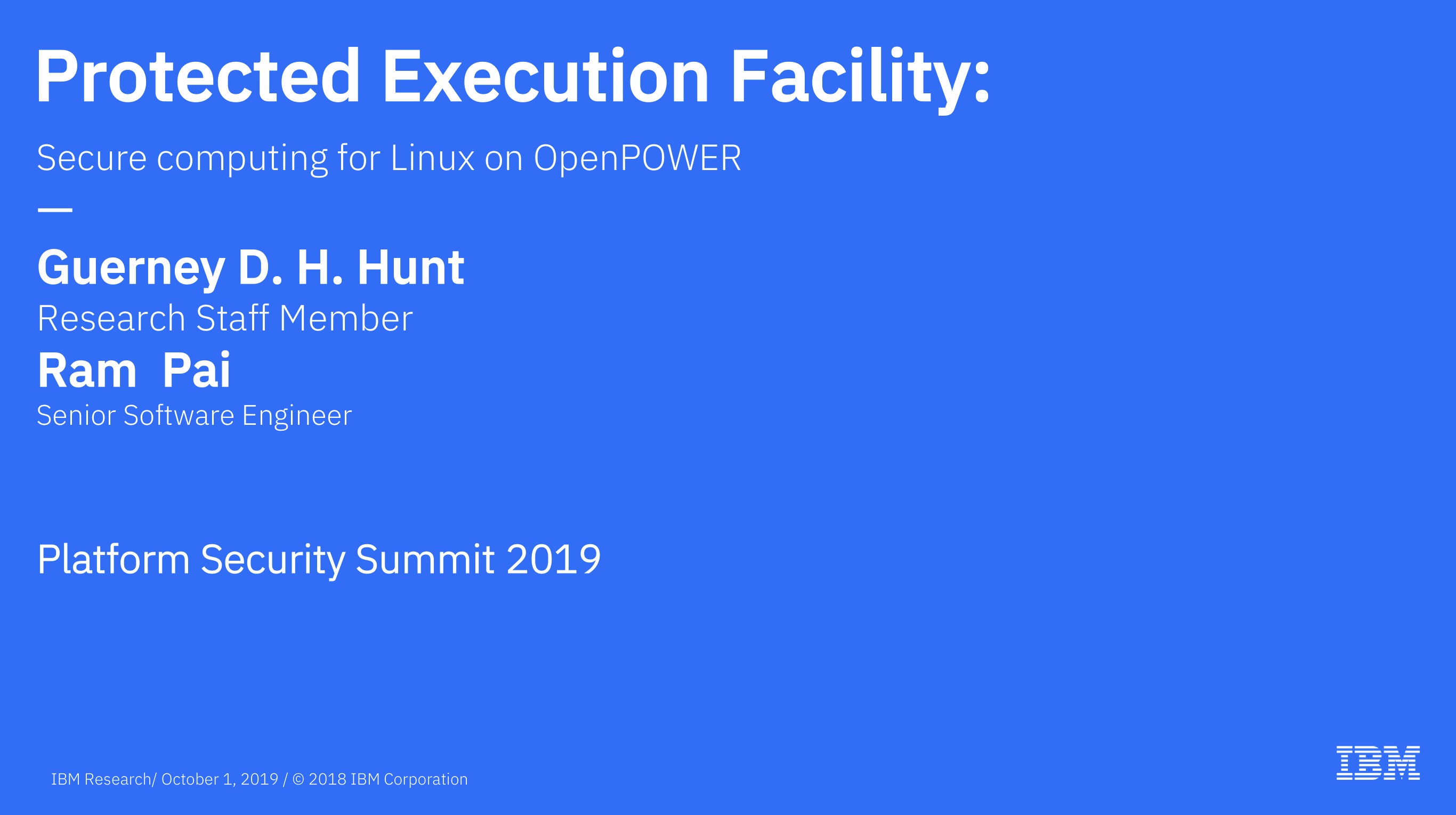 Protected Execution Facility - Guerney Hunt, IBM Research - Platform Security Summit 2019